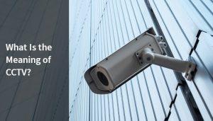 What Is the Meaning of CCTV? • Twenty First Security Australia Blog